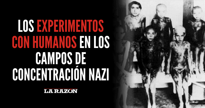 Los experimentos con humanos en los campos de concentración nazi