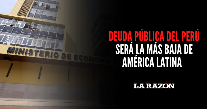 Deuda pública del Perú será la más baja de América Latina - La Razón