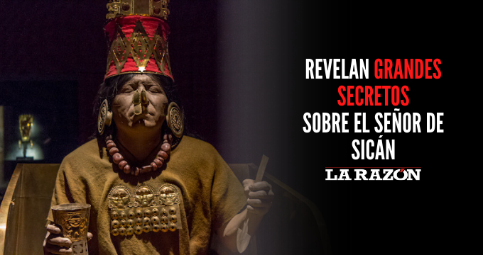 Revelan grandes secretos sobre el Señor de Sicán - La Razón