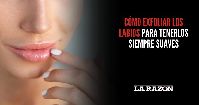 Cómo exfoliar los labios para tenerlos siempre suaves - La Razón