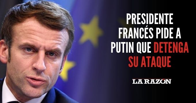 Presidente francés pide a Putin que detenga su ataque - La Razón