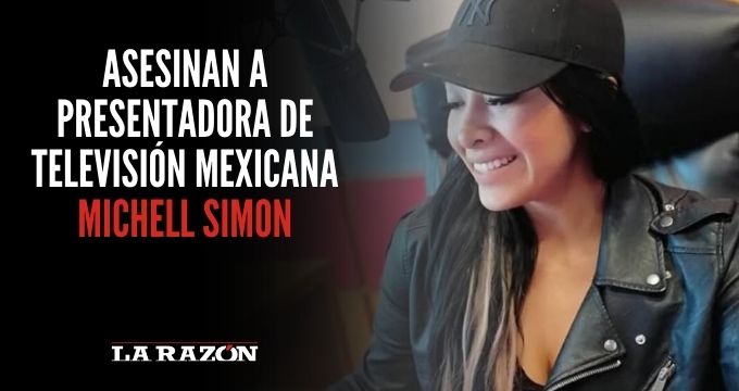 Asesinan a presentadora de televisión mexicana Michell Simon - La Razón