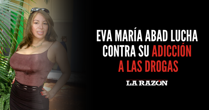 Eva María Abad lucha contra su adicción a las drogas - La Razón