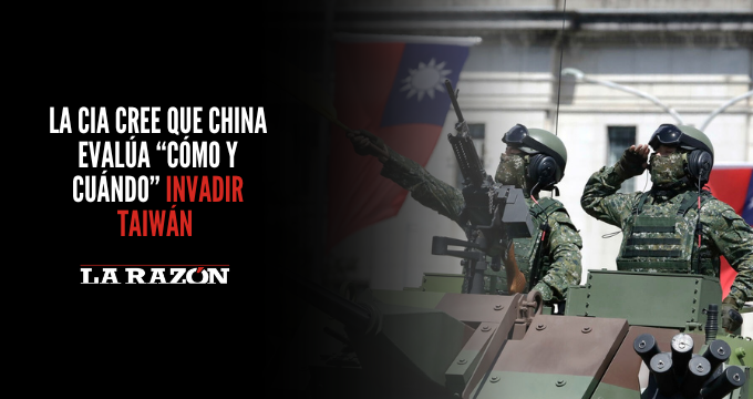 La CIA cree que China evalúa “cómo y cuándo” invadir Taiwán - La Razón