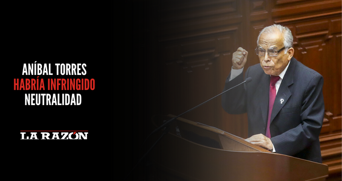 Aníbal Torres habría infringido neutralidad - La Razón