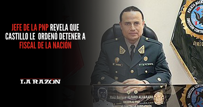 Jefe de la PNP revela que Castillo le ordenó detener a fiscal de la ...