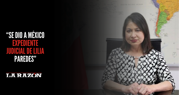 “Se dio a México expediente judicial de Lilia Paredes” - La Razón