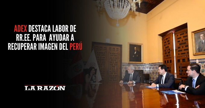 ADEX destaca labor de RR.EE. para ayudar a recuperar imagen del Perú ...